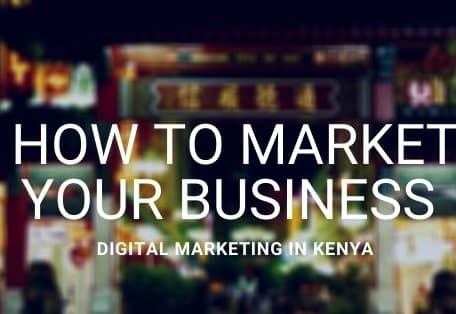 How to market your business online in Kenya - Step by step guide